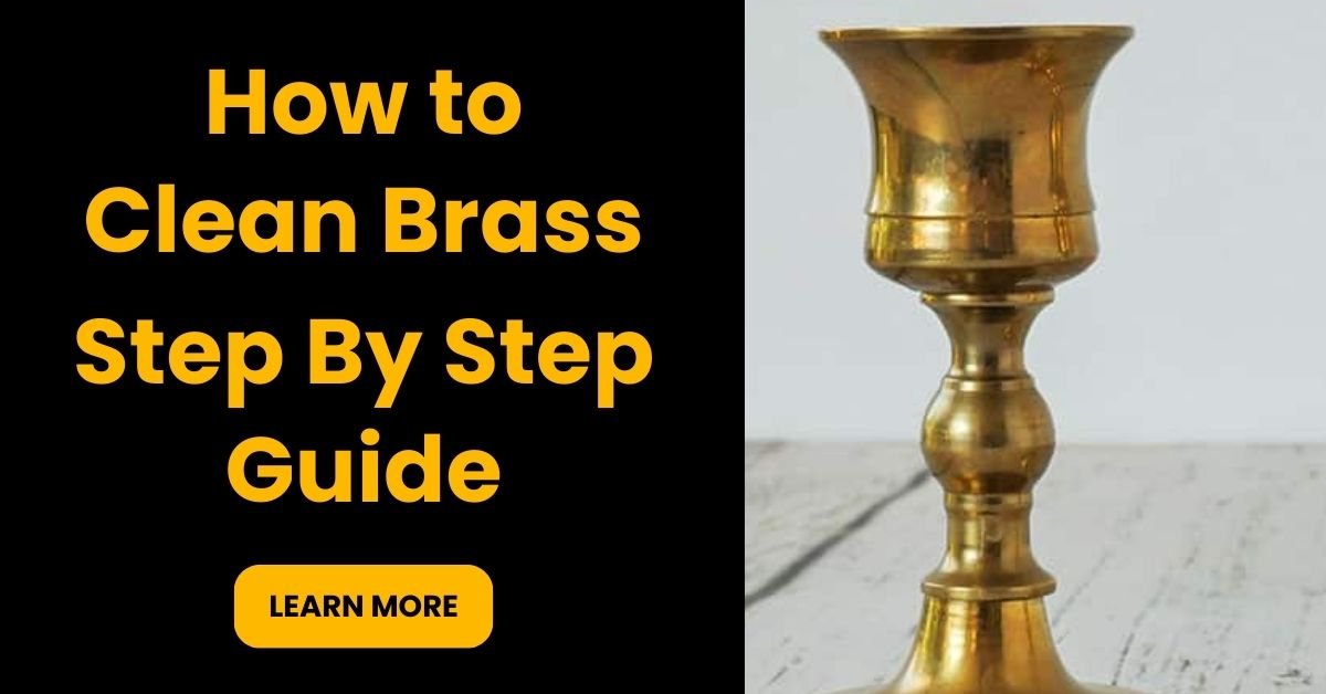 How to Clean Brass: Step-by-Step Guide by Ok Engineers Experts